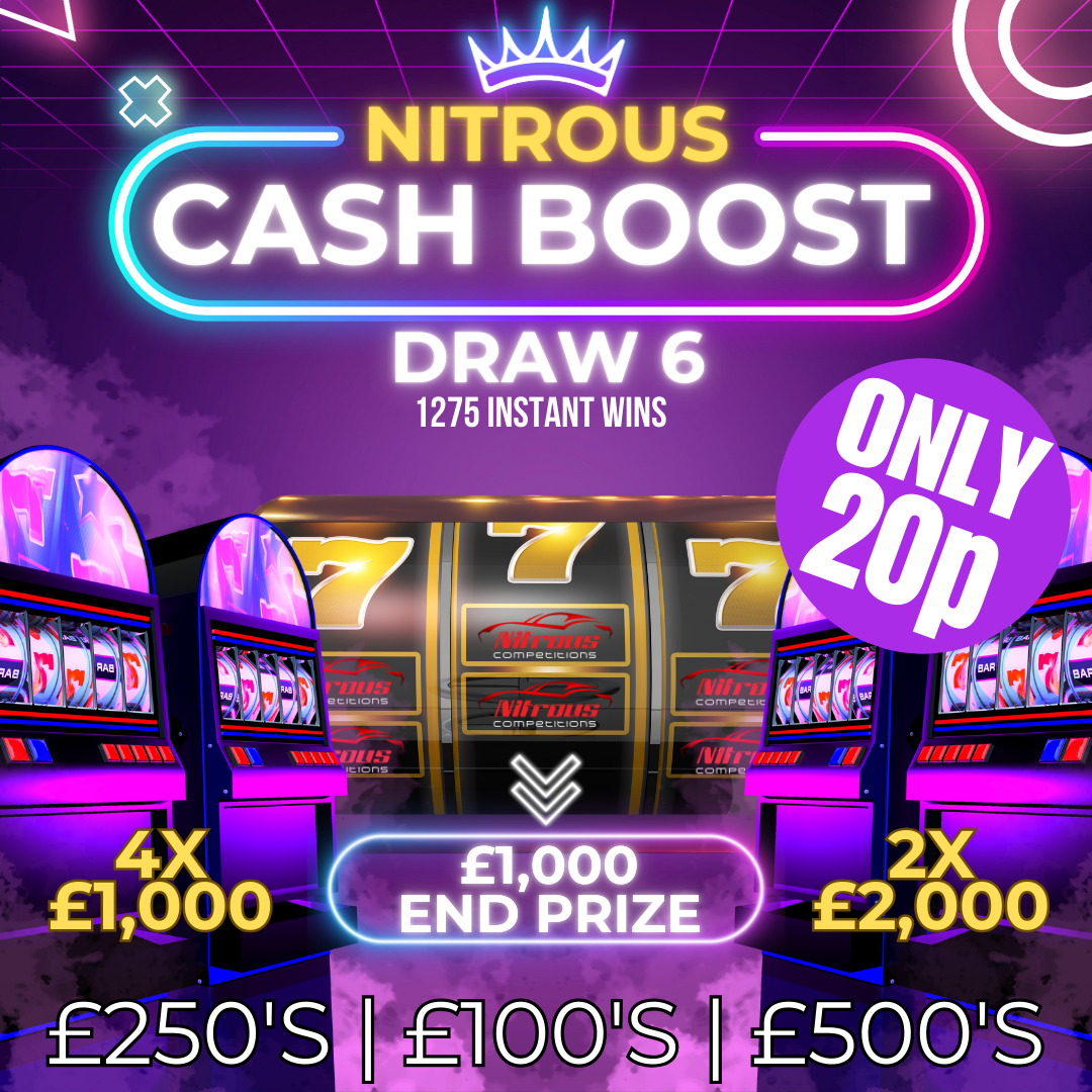 Draw 6, CASH BOOST [Draw February 12th] £1,000 END PRIZE - Nitrous ...